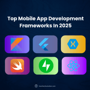 Top Mobile App Development Frameworks in 2025 – HandTech Solution